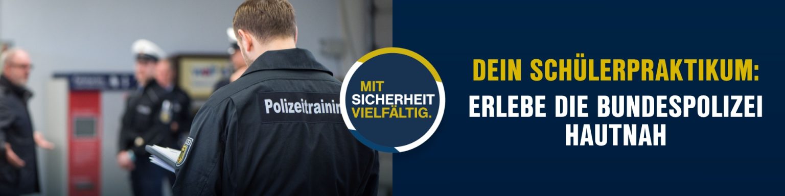 Dein Schülerpraktikum: Erlebe die Bundespolizei hautnah - Bundespolizei